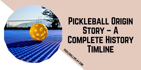 Pickleball Origin Story - A Complete History Timeline - Pickleballs Play