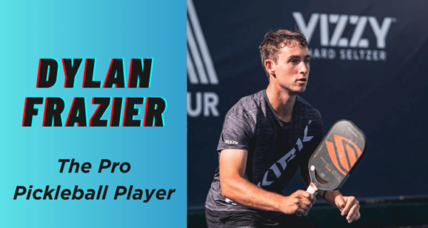 Dylan Frazier: The Pickleball Star - Pickleballs Play