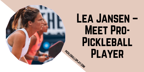 Lea Jansen – Meet Pro-Pickleball Player - Pickleballs Play