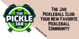 The Jar Pickleball Club: Your New Favorite Pickleball Community ...