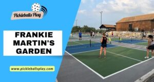Frankie Martin's Garden: A Pickleball Paradise in the USA