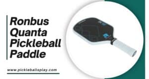 Ronbus Quanta Pickleball Paddle Review 2025 - Pickleballs Play